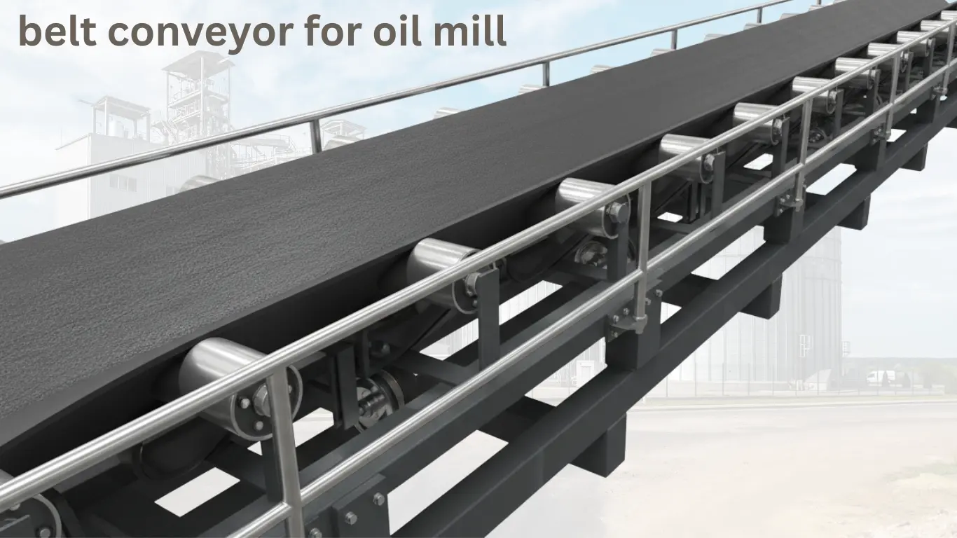Belt Conveyor for Oil Mill: Design, Types & Selection Guide